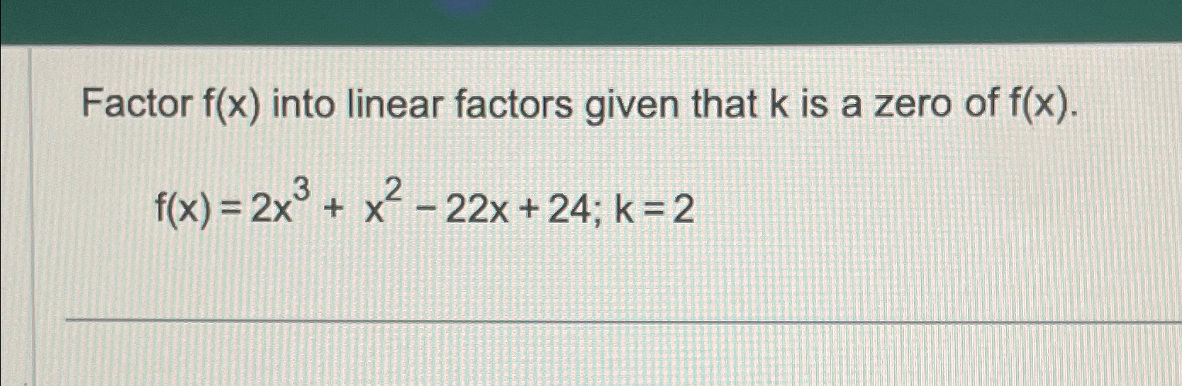 Solved Factor f(x) ﻿into linear factors given that k ﻿is a | Chegg.com