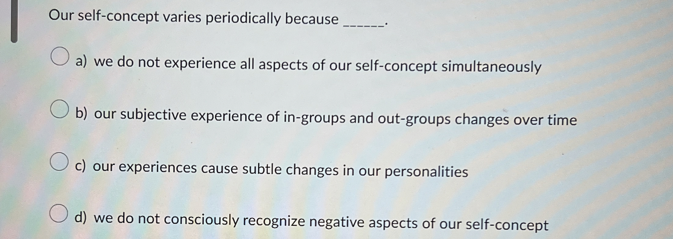 Solved Our self-concept varies periodically becausea) ﻿we do | Chegg.com