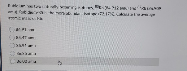 Solved Rubidium has two naturally occurring isotopes, 85Rb | Chegg.com