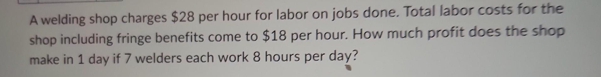 Solved A welding shop charges $28 per hour for labor on jobs | Chegg.com