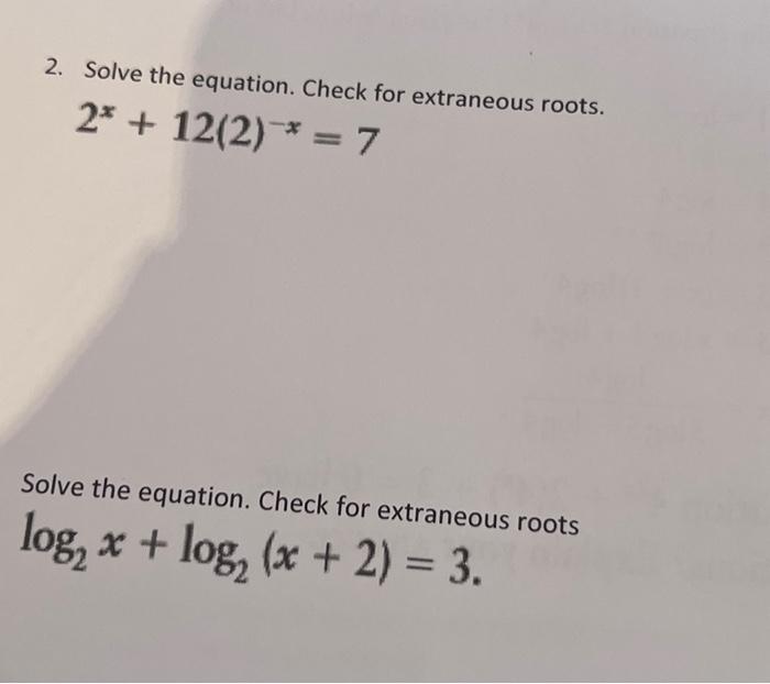 Solved 2. Solve the equation. Check for extraneous roots. 2* | Chegg.com