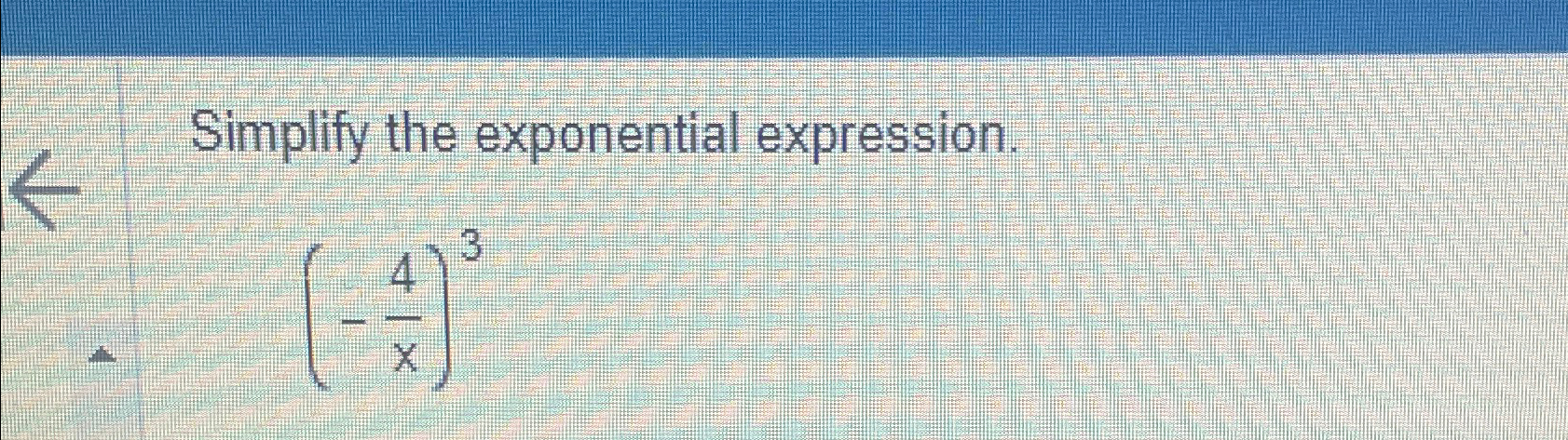 Solved Simplify the exponential expression.(-4x)3 | Chegg.com