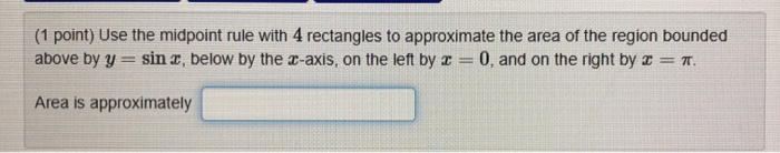 Solved (1 point) Use the midpoint rule with 4 rectangles to | Chegg.com