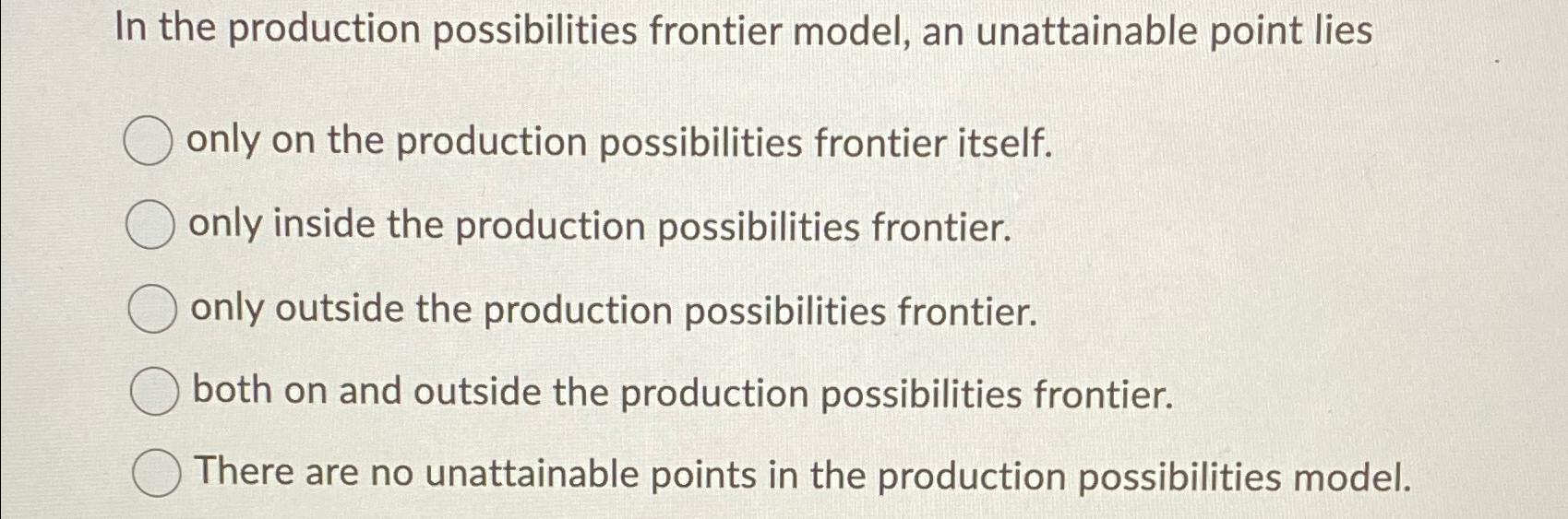 Solved In the production possibilities frontier model, an | Chegg.com