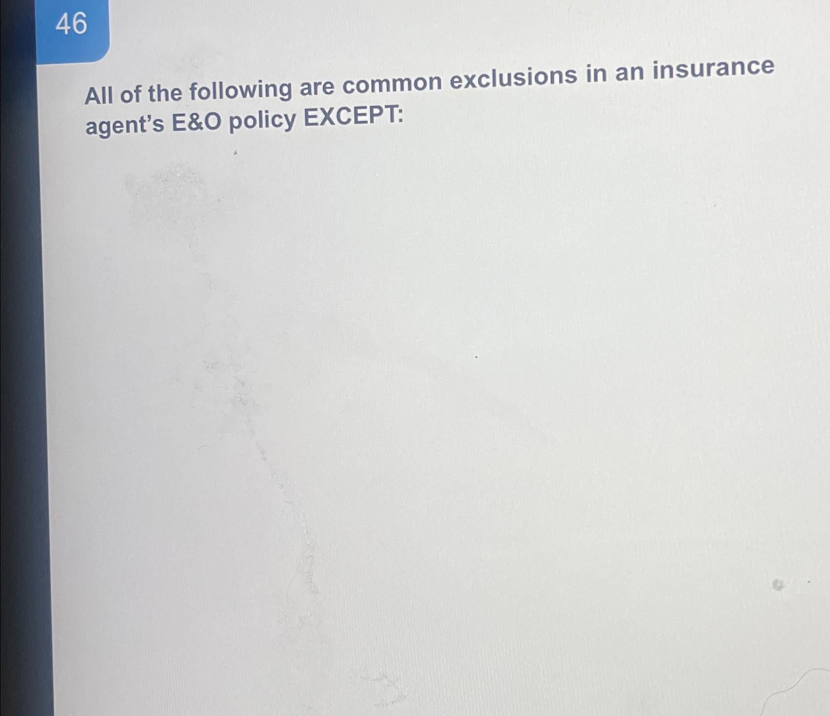 Solved 46All of the following are common exclusions in an | Chegg.com