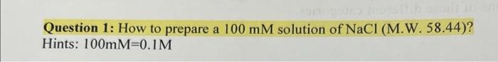 Solved Question 1: How to prepare a 100mM solution of NaCl | Chegg.com