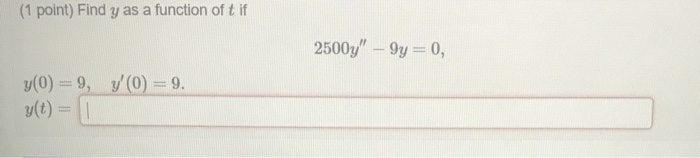 Solved (1 point) Find y as a function of t if 2500y" - 9y=0, | Chegg.com