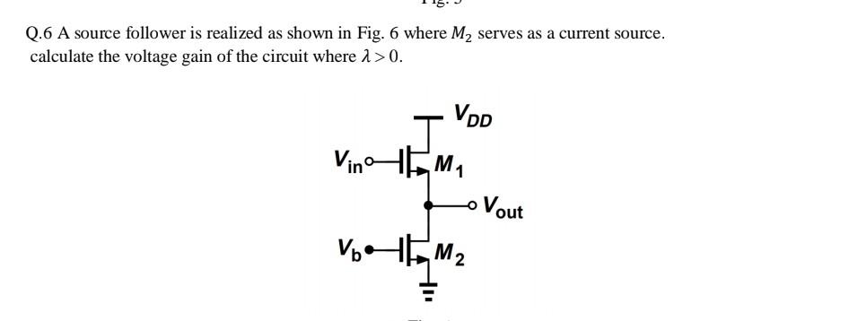 Solved Q.6 A source follower is realized as shown in Fig. 6 | Chegg.com