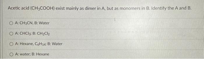 Solved Acetic acid (CH3COOH) exist mainly as dimer in A, but | Chegg.com