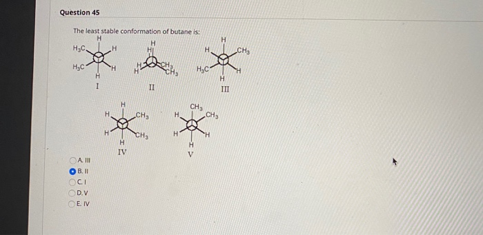 Solved Question 45 The least stable conformation of butane | Chegg.com