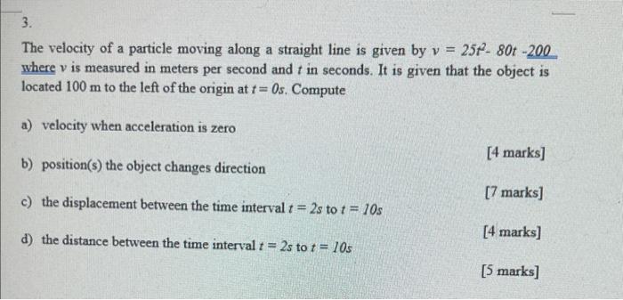 Solved 3. 25²-80t -200 The velocity of a particle moving | Chegg.com
