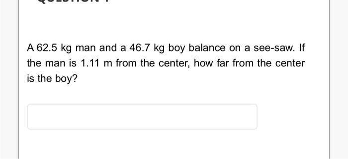 Solved A 62.5 kg man and a 46.7 kg boy balance on a see-saw. | Chegg.com