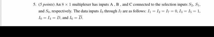 Solved 5. (5 points) An 8×1 multiplexer has inputs A,B, and | Chegg.com