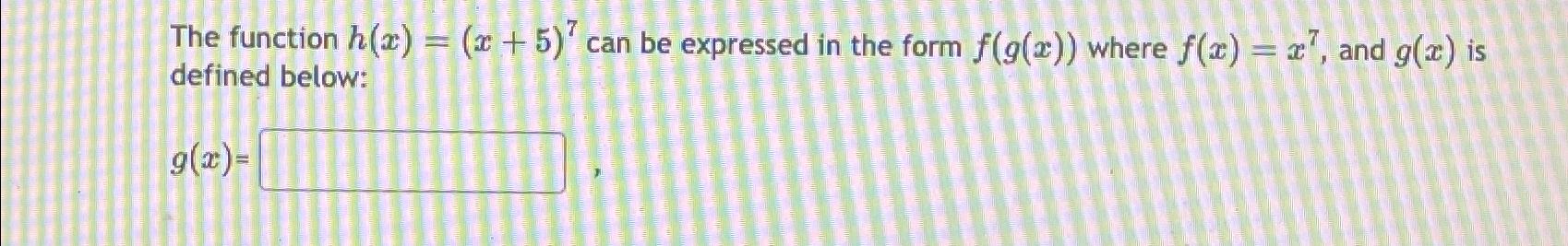Solved The function h(x)=(x+5)7 ﻿can be expressed in the | Chegg.com