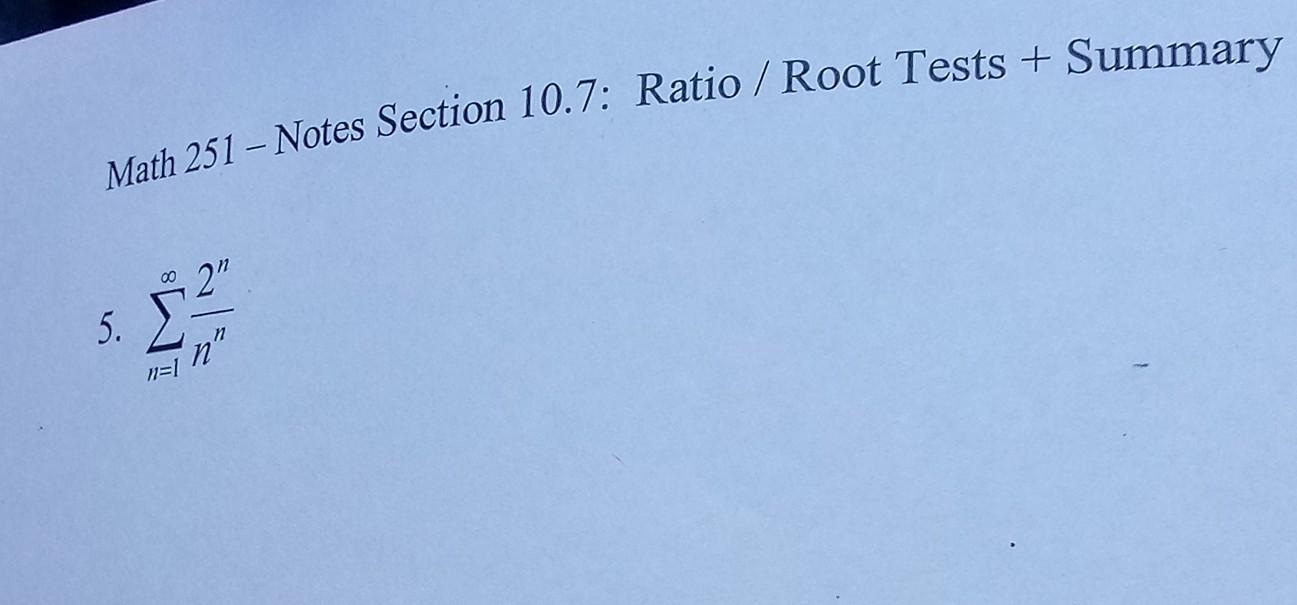 Solved Math 251 - Notes Section 10.7: Ratio/Root Tests | Chegg.com
