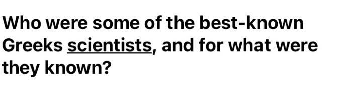 Who were some of the best-known Greeks scientists, | Chegg.com