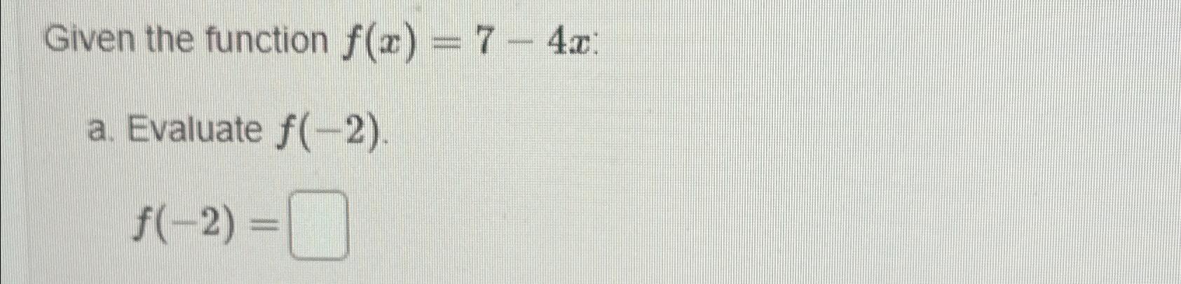 Solved Given the function f(x)=7-4x ﻿:a. ﻿Evaluate | Chegg.com