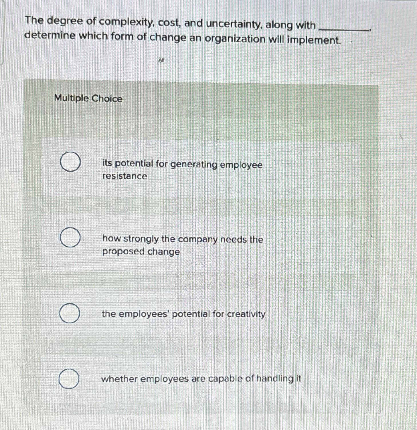 Solved The degree of complexity, cost, and uncertainty, | Chegg.com