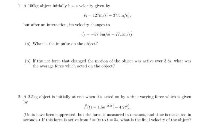Solved 1. A 100 kg object initially has a velocity given by | Chegg.com