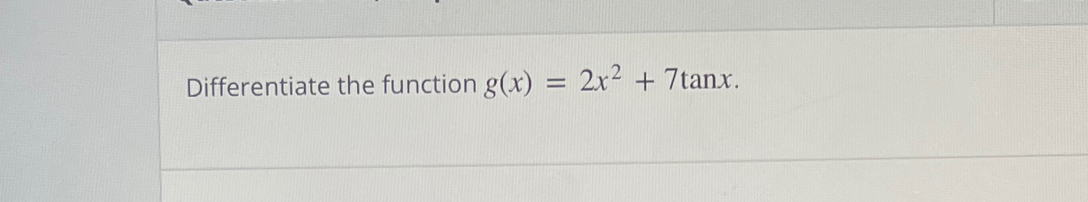 Solved Differentiate the function g(x)=2x2+7tanx. | Chegg.com