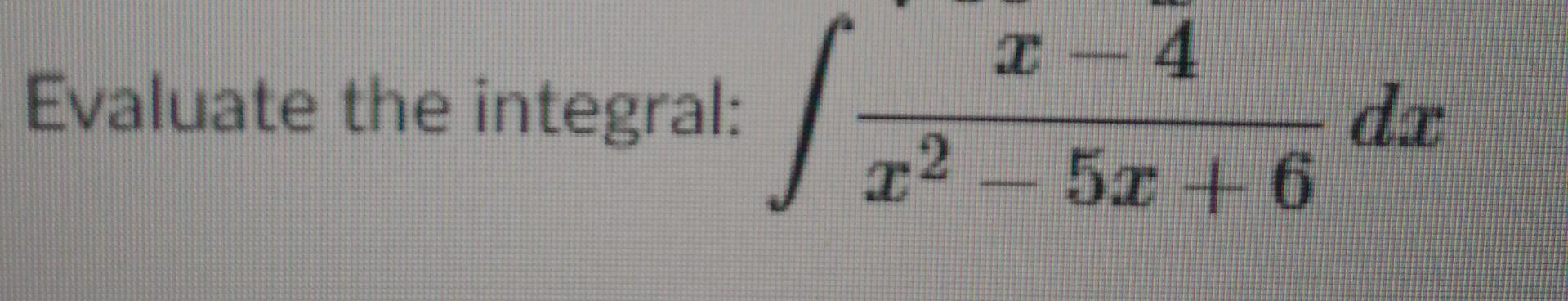 Solved Evaluate the integral: T2 — 5.1 +6 | Chegg.com