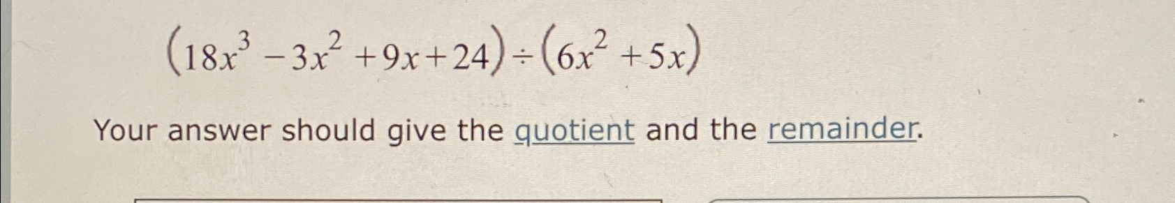 Solved (18x3-3x2+9x+24)÷(6x2+5x)Your answer should give the | Chegg.com