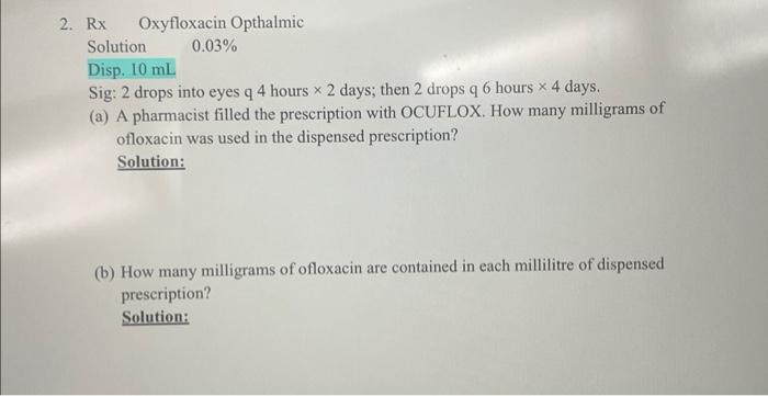 Solved 2. Rx Oxyfloxacin Opthalmic Solution 0.03% Disp. 10 | Chegg.com