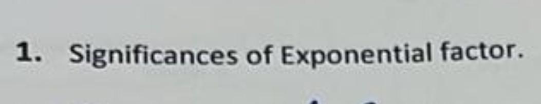 Solved 1. Significances of Exponential factor. | Chegg.com