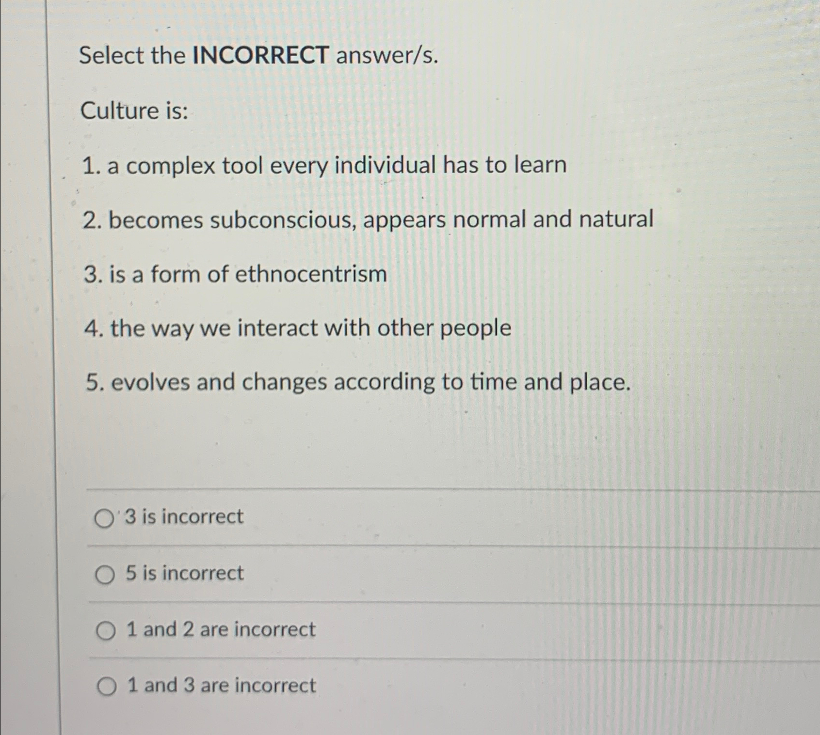 Solved Select the INCORRECT answer/s.Culture is:a complex | Chegg.com