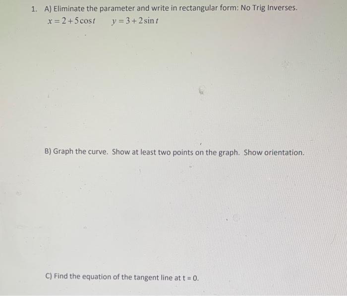 Solved 1. A) Eliminate the parameter and write in | Chegg.com