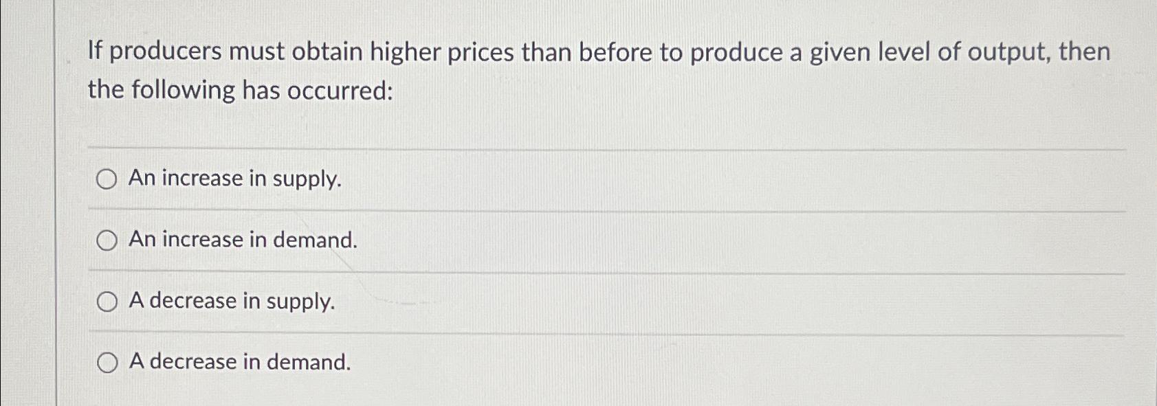 Solved If producers must obtain higher prices than before to | Chegg.com