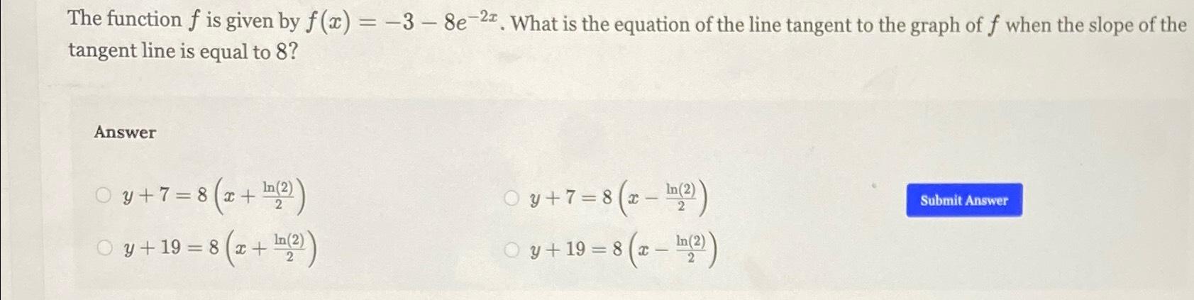 Solved The function f ﻿is given by f(x)=-3-8e-2x. ﻿What is | Chegg.com