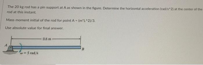 Solved The 20 kg rod has a pin support at A as shown in the | Chegg.com