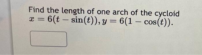 Solved Find the length of one arch of the cycloid | Chegg.com