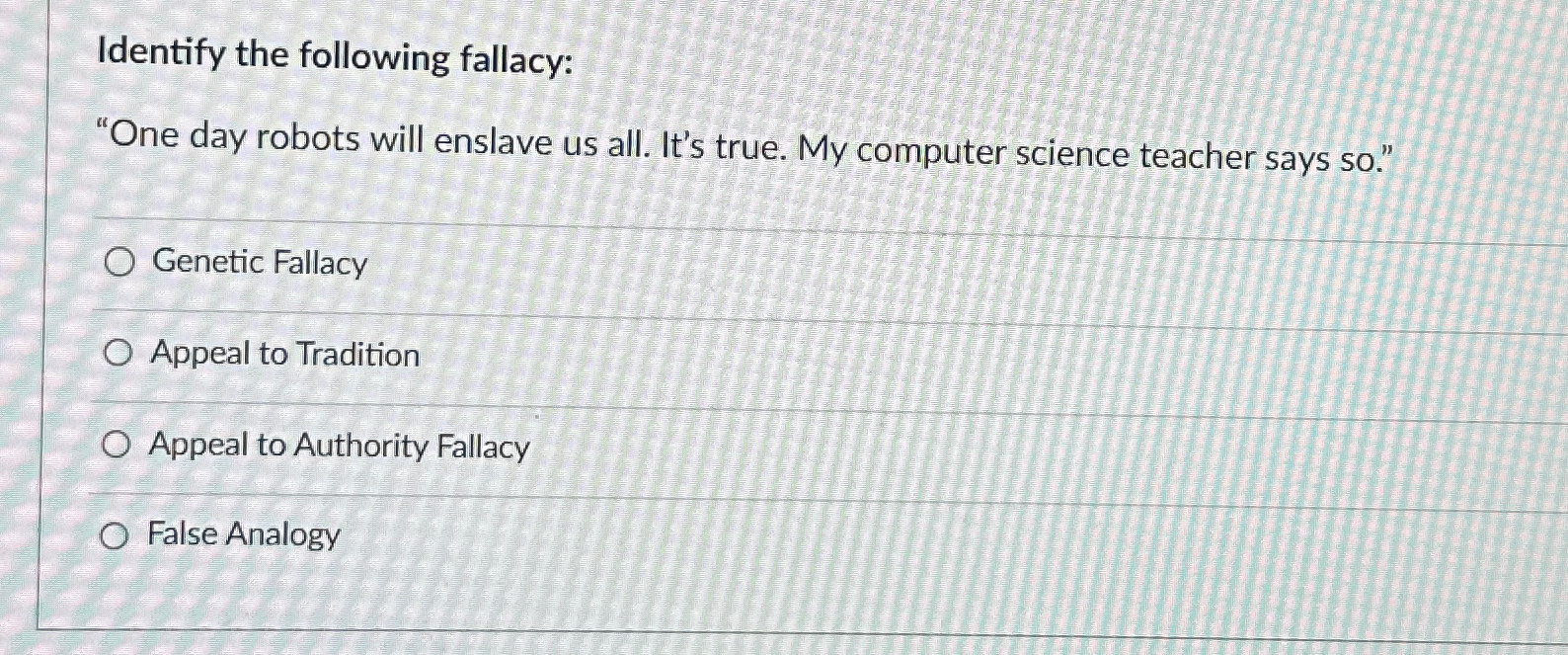 Solved Identify the following fallacy:"One day robots will | Chegg.com