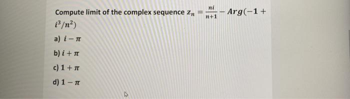 Solved ni Arg(-1+ n+1 Compute limit of the complex sequence | Chegg.com