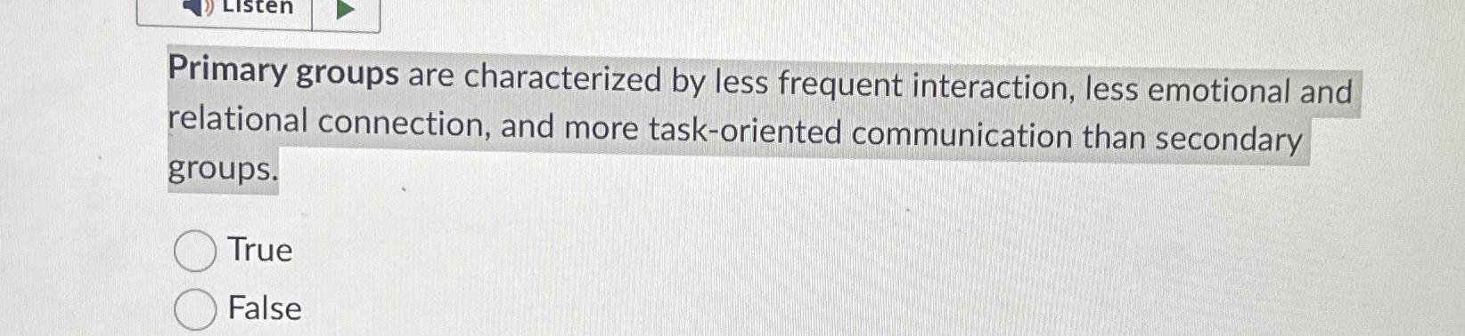 Solved Primary groups are characterized by less frequent | Chegg.com