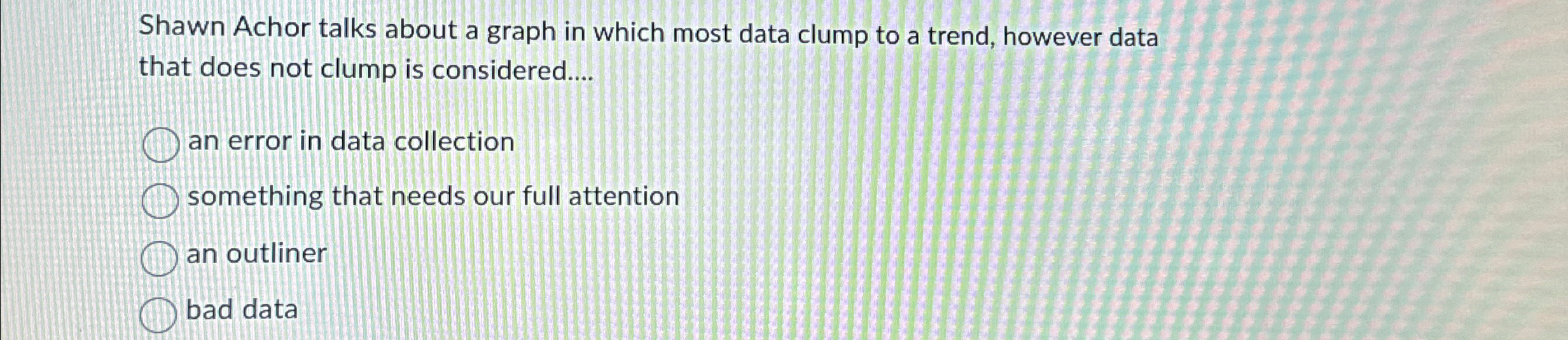 Solved Shawn Achor talks about a graph in which most data | Chegg.com
