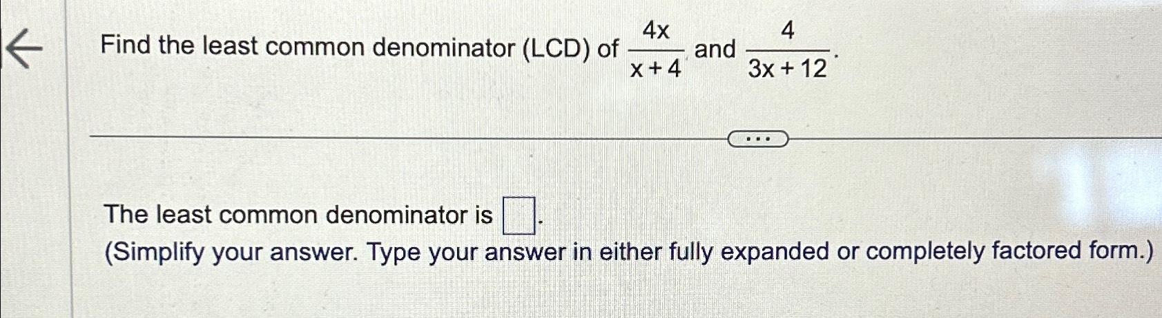 Solved Find the least common denominator (LCD) ﻿of 4xx+4 | Chegg.com