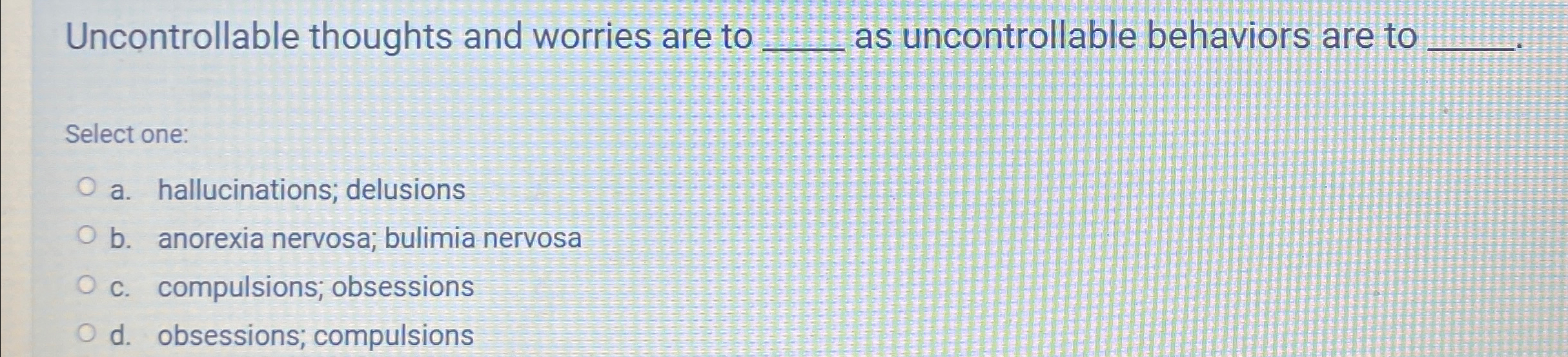 Solved Uncontrollable thoughts and worries are to q, ﻿as | Chegg.com