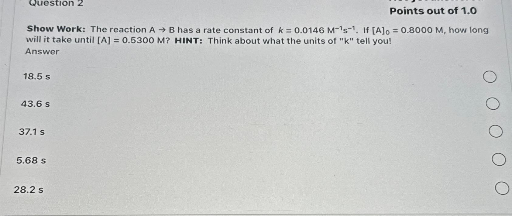 Solved Question 2Points out of 1.0Show Work: The reaction | Chegg.com