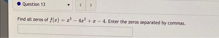 Solved Find all zeros of f(x)=x3−4x2+x−4. Enter the zeros | Chegg.com