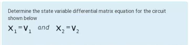 Solved Determine the state variable differential matrix | Chegg.com