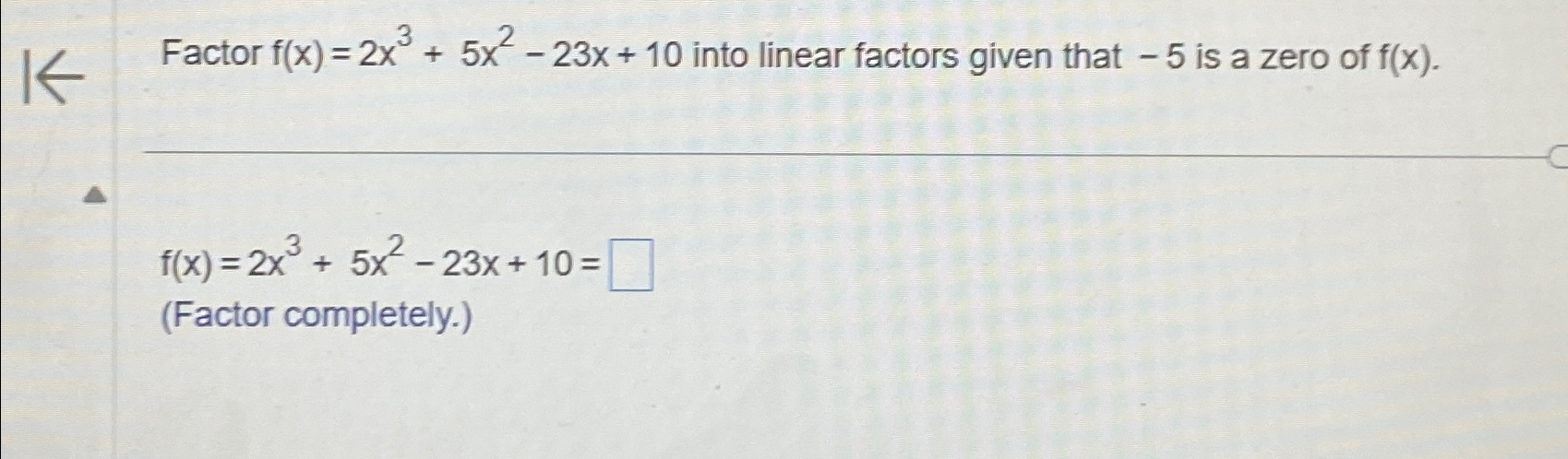 Solved Factor f(x)=2x3+5x2-23x+10 ﻿into linear factors given | Chegg.com
