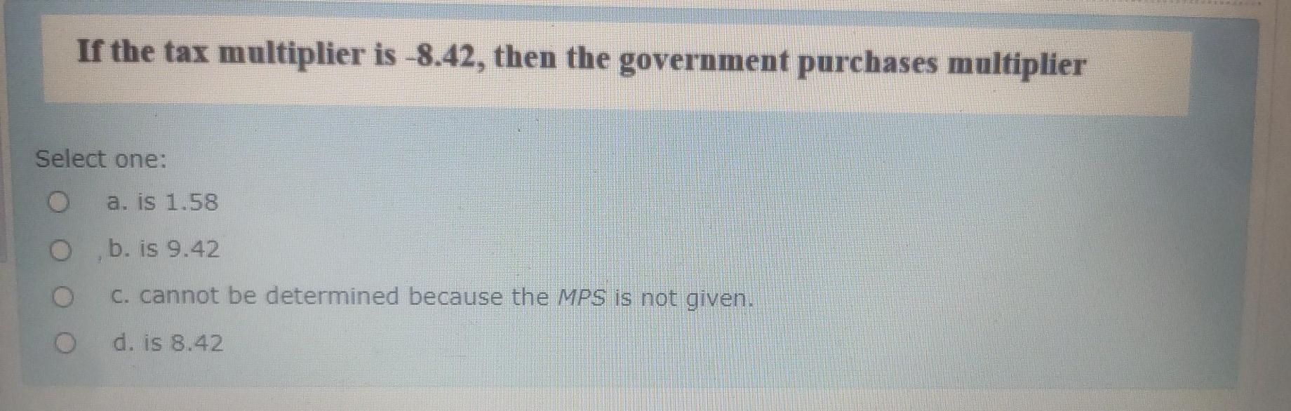 Solved If the tax multiplier is -8.42, then the government | Chegg.com