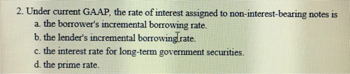 Solved 2. Under current GAAP, the rate of interest assigned | Chegg.com