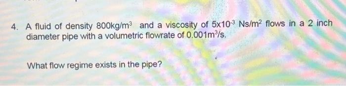 Solved 4. A fluid of density 800 kg/m3 and a viscosity of | Chegg.com