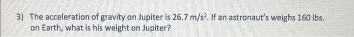 Solved 3) The acceleration of gravity on Jupiter is 26.7 | Chegg.com