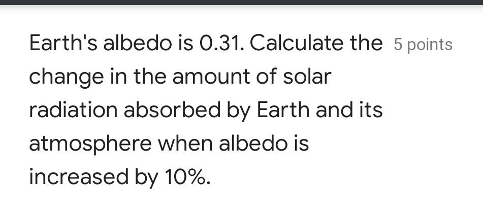 Solved Earth's albedo is 0.31. Calculate the 5 points change | Chegg.com