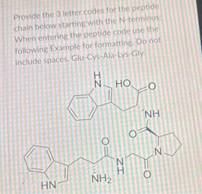 Solved Provide the 3 letter codes for the peptide chain | Chegg.com
